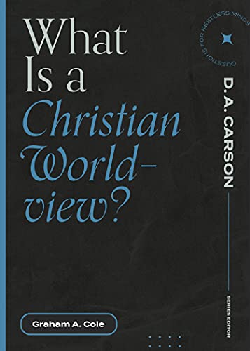 What Is a Christian Worldview? by Graham Cole – University Exchange